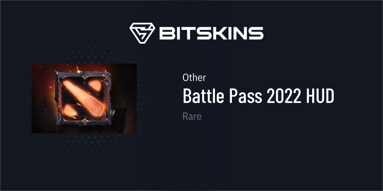 Battle Pass 2022 HUD - DOTA2 Item | Buy Now on BitSkins